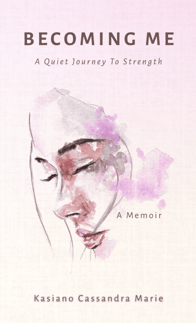 Becoming Me: A Quiet Journey To Strength | Kasiano Cassandra Marie ...